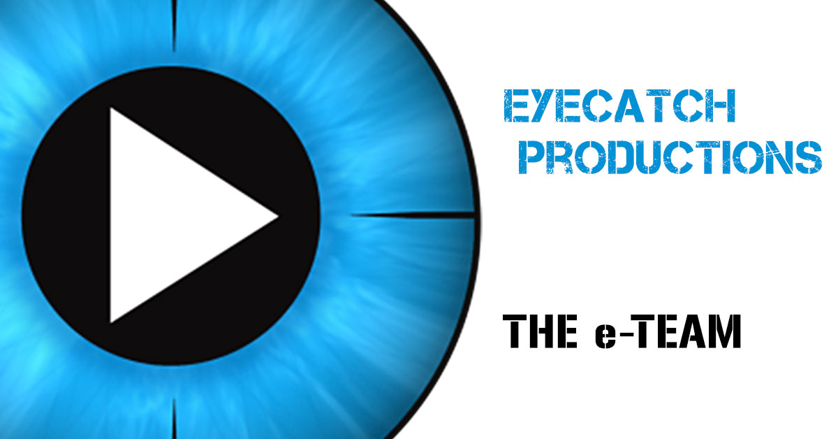 The e-Team |Eyecatch Productions